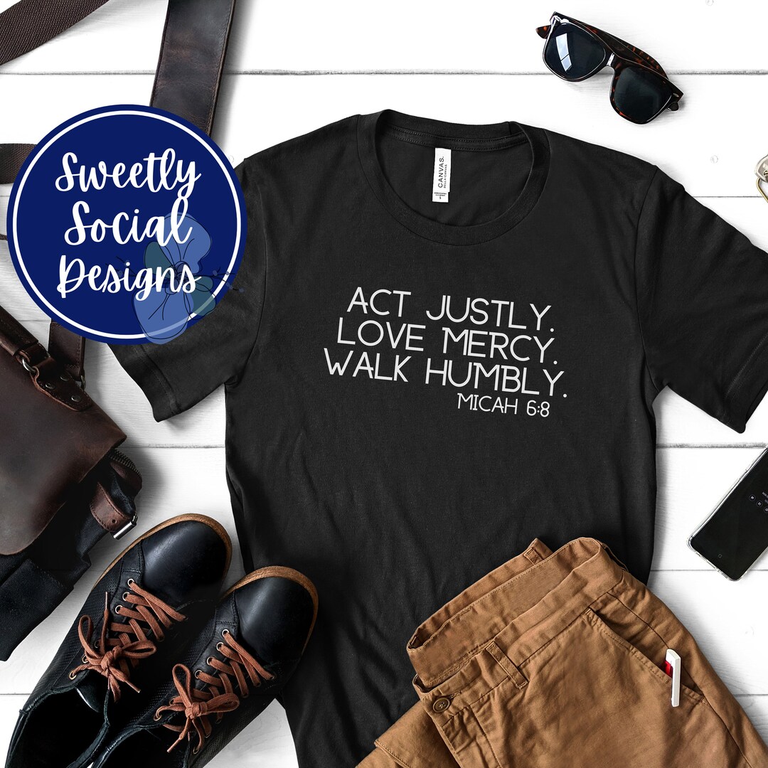 Bible Verse Tshirt, Act Justly, Love Mercy, Walk Humbly Micah 6:8 ...