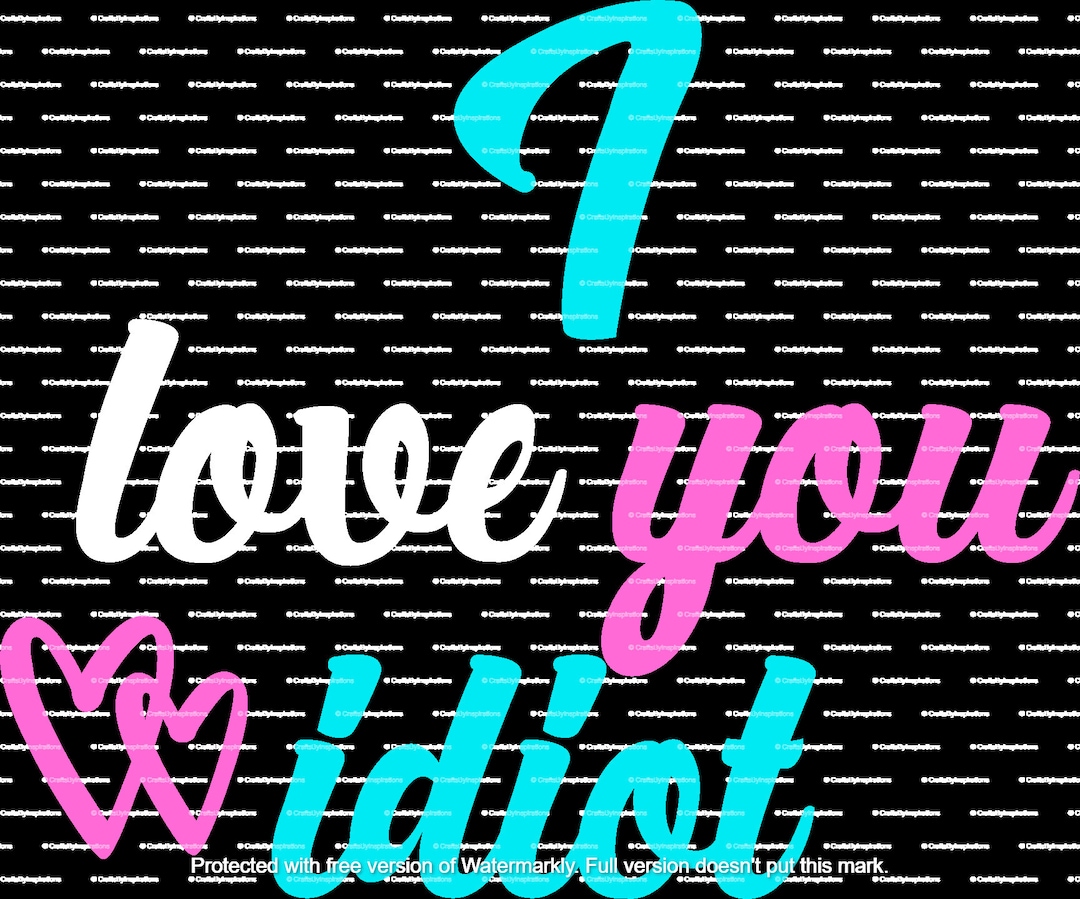 I Love You Idiot--svg--digital FILE - Etsy