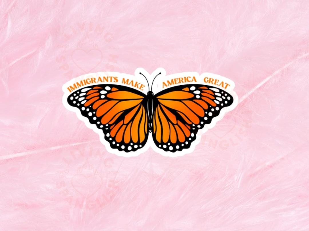 Immigrants Make America Great Butterfly Sticker | Mexico Art, Migrant ...