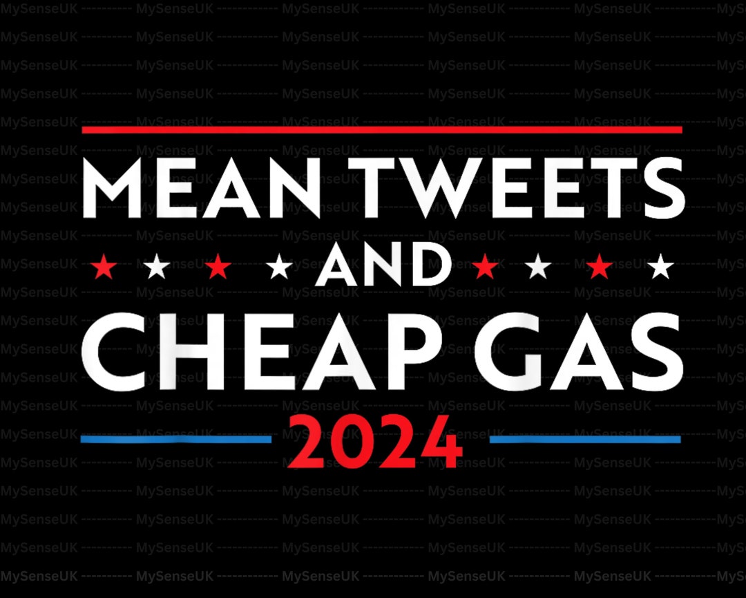 Mean Tweets and Cheap Gas Funny 2024 Pro Trump PNG SVG, Republican Svg ...