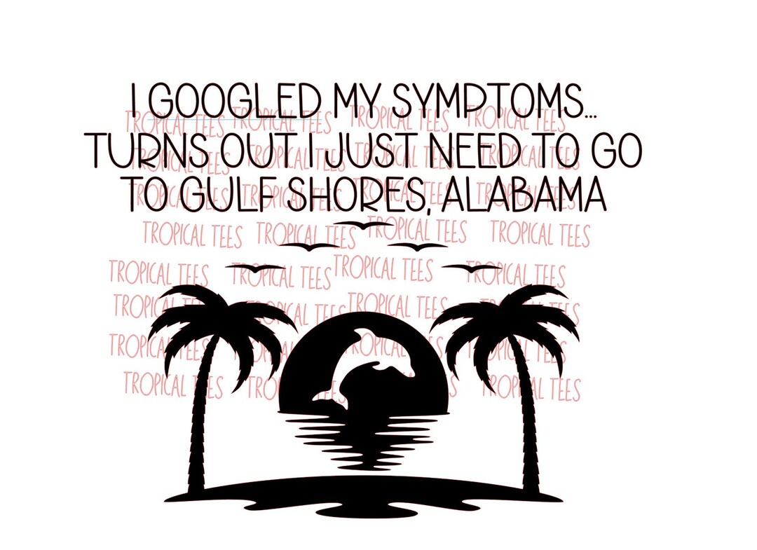 GOOGLED My Symptoms Gulf Shores Digital Download Printable Art T-shirt ...