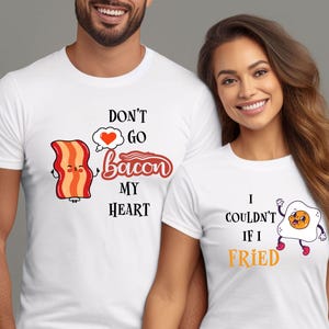 Funny Couples Matching Foodie Valentine's Day Shirt, Dont' Go Bacon My ...