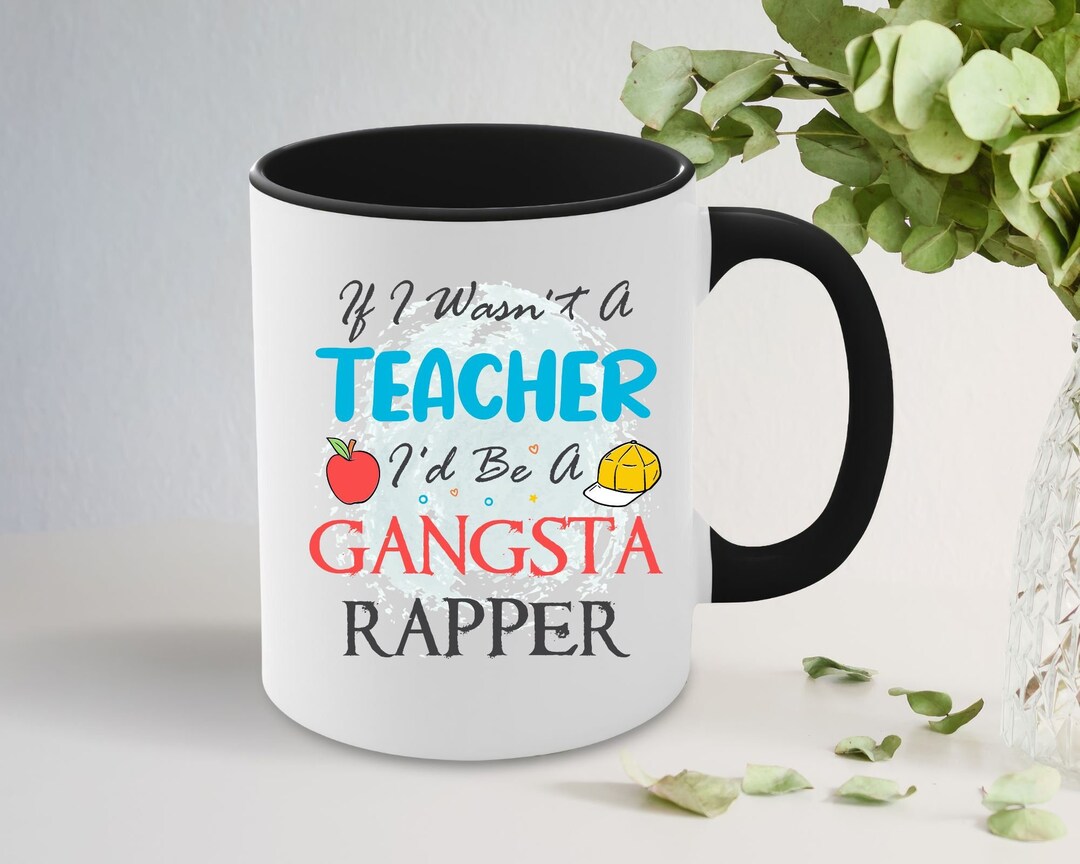 Teacher Gift Mug, Teacher Mug Gift, Teacher Gangsta Rapper Mug, Gift ...