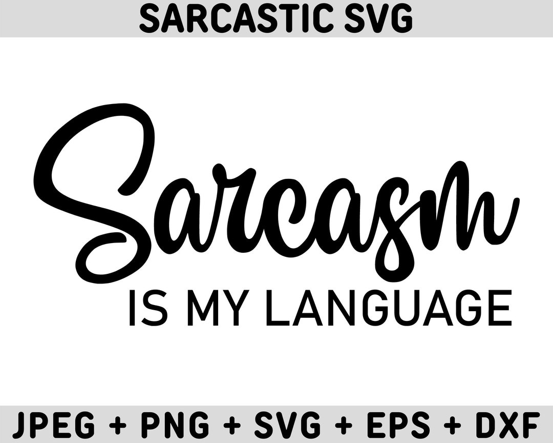 Sarcasm is My Language Svg, Sarcastic Png, Sarcastic Quotes Svg ...