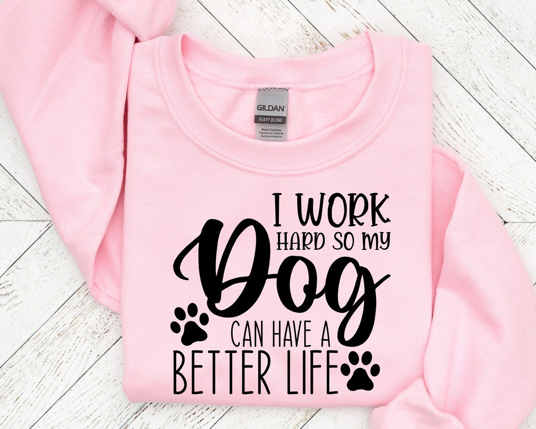 I Work Hard so My Dog Can Have a Better Life Svg,mom Svg, Paw Svg,dog ...