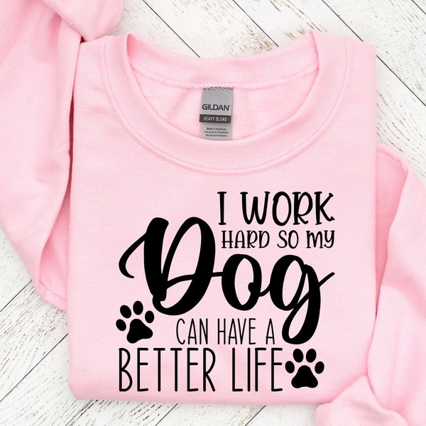 I Work Hard so My Dog Can Have a Better Life - Etsy