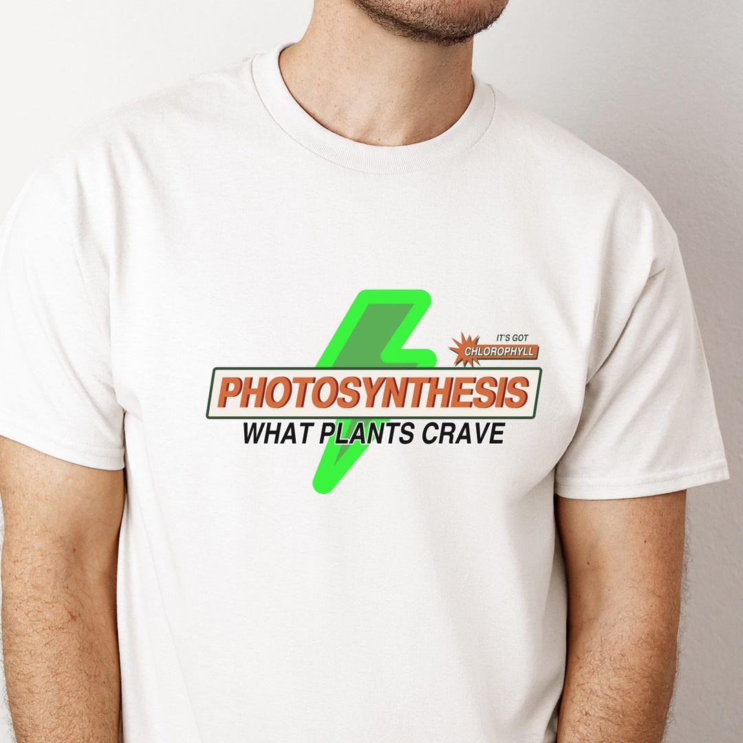 Photosynthesis: What Plants Crave Shirt, It's Got Chlorophyll Tee ...