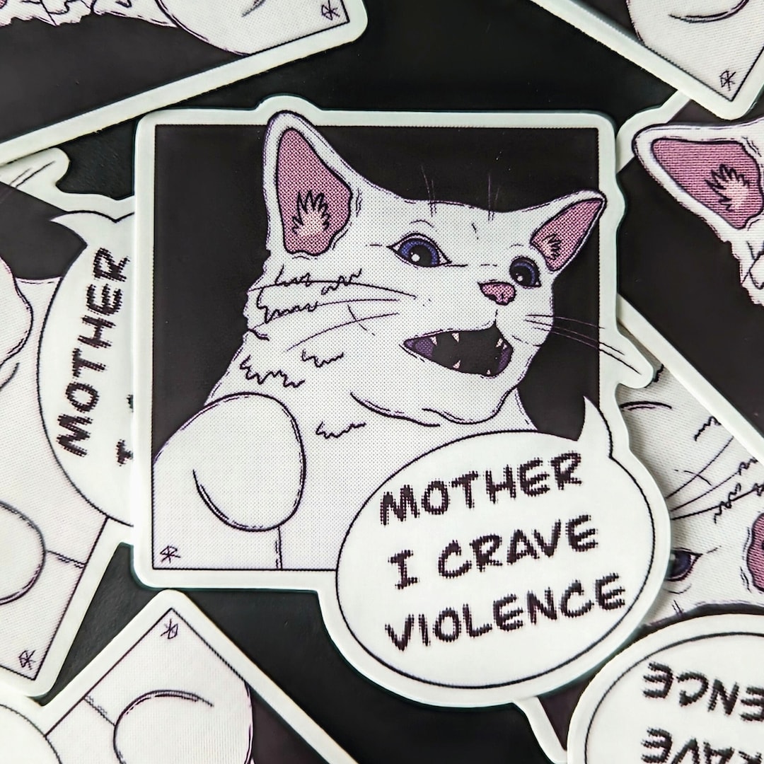 Sticker - "mother, I Crave Violence" - Hand Drawn - Funny - Meme - Cat ...