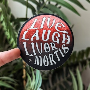 Live, Laugh, Livor Mortis Vinyl Sticker - Smooth Matte - Forensic ...