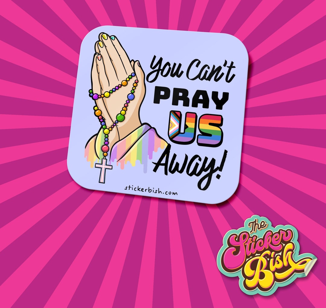 You Can't Pray Us Away Laminated Vinyl Sticker - Etsy