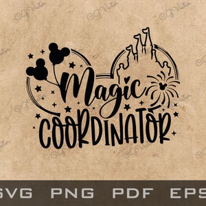 Magic Coordinator Svg, Mickeyy Mouse Svg, Disneyland Family Trip Svg ...