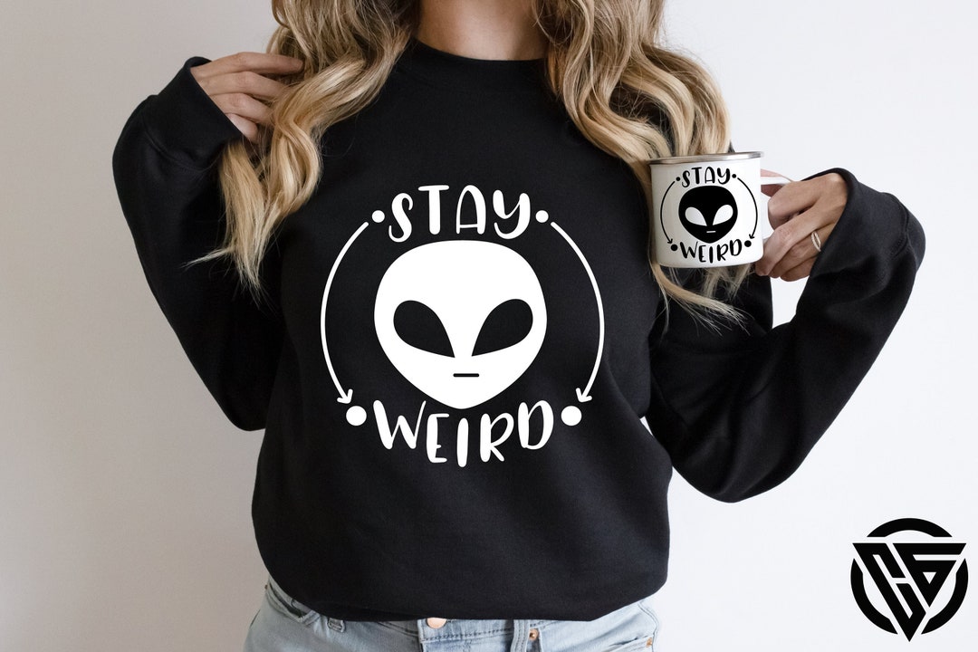 Stay Weird SVG, Funny Stay Weird SVG, Alien Stay Weird Svg, Cute Alien ...