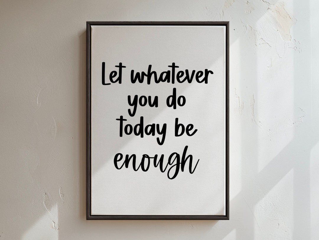 Let Whatever You Do Today Be Enough, Framed Canvas Print, You Are ...