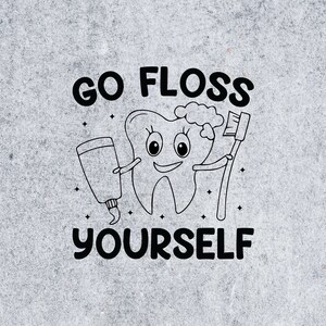 Go Floss Yourself Svg, Funny Dental Svg Png, Dental Svg Files for ...