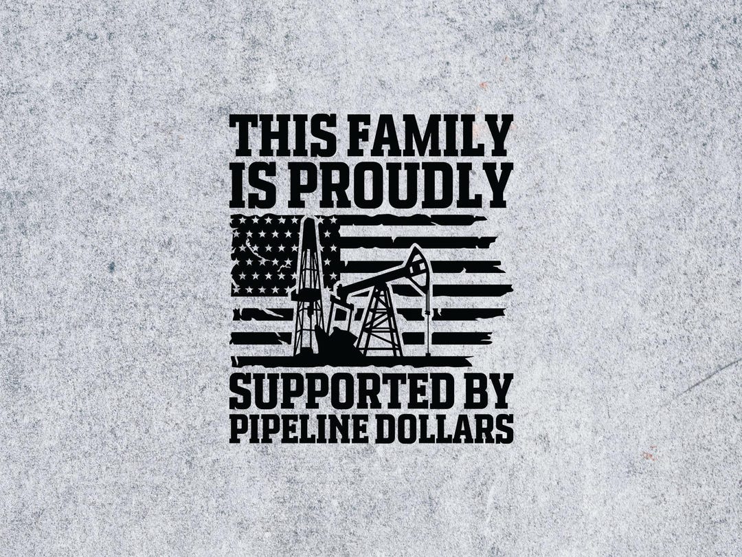 This Family is Proudly Supported by Pipeline Dollars, Oilfield Svg Png ...
