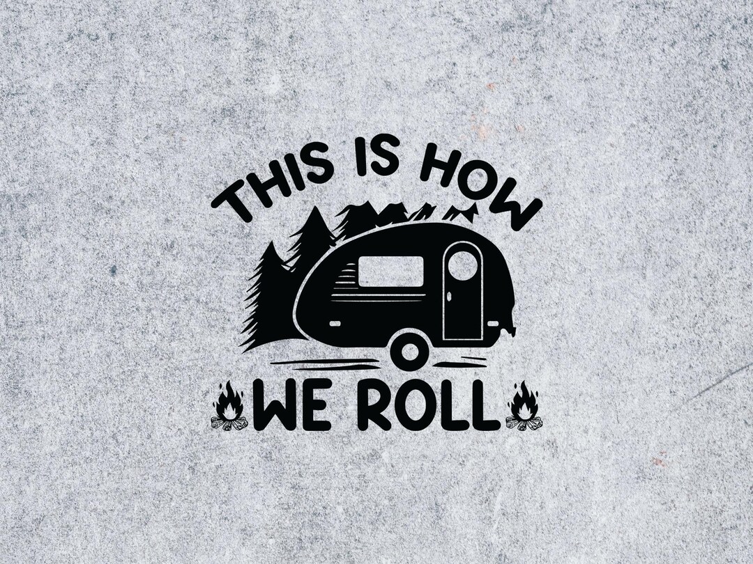 Así es como rodamos Svg, Camping Svg Png, Camper Svg, Camisa de camping ...