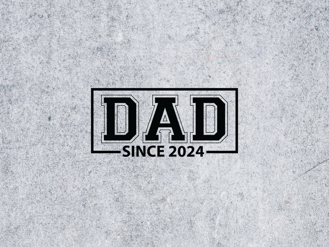 Dad Since 2024, Dad Est. 2024 SVG, Promoted to Dad Cut File, Father's ...