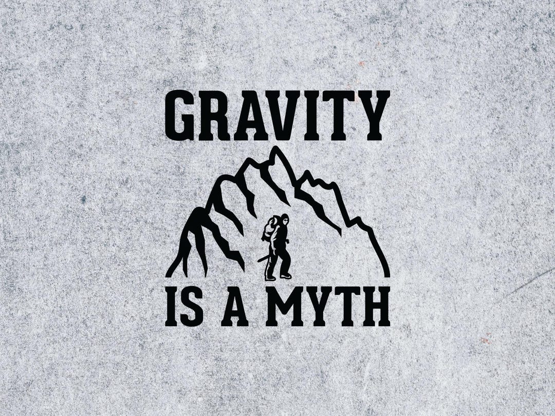Gravity is A Myth Climbing Svg Png, Rock Climbing Svg Outdoors Png ...