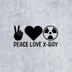Peace Love X-ray Radiology Svg Png, X Ray Svg Files, Radiology Tech Svg ...