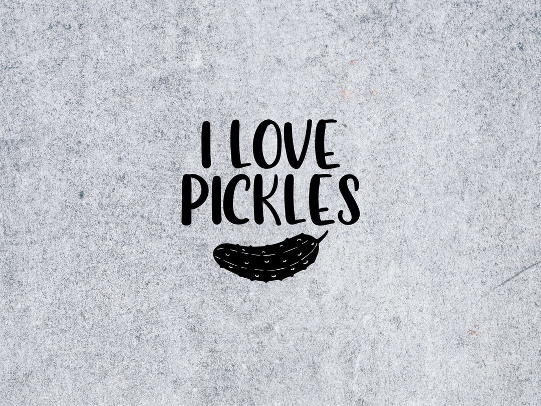 I Love Pickles Svg Png, Pickles Svg, Funny Pickle Png, Pickle Cut File ...