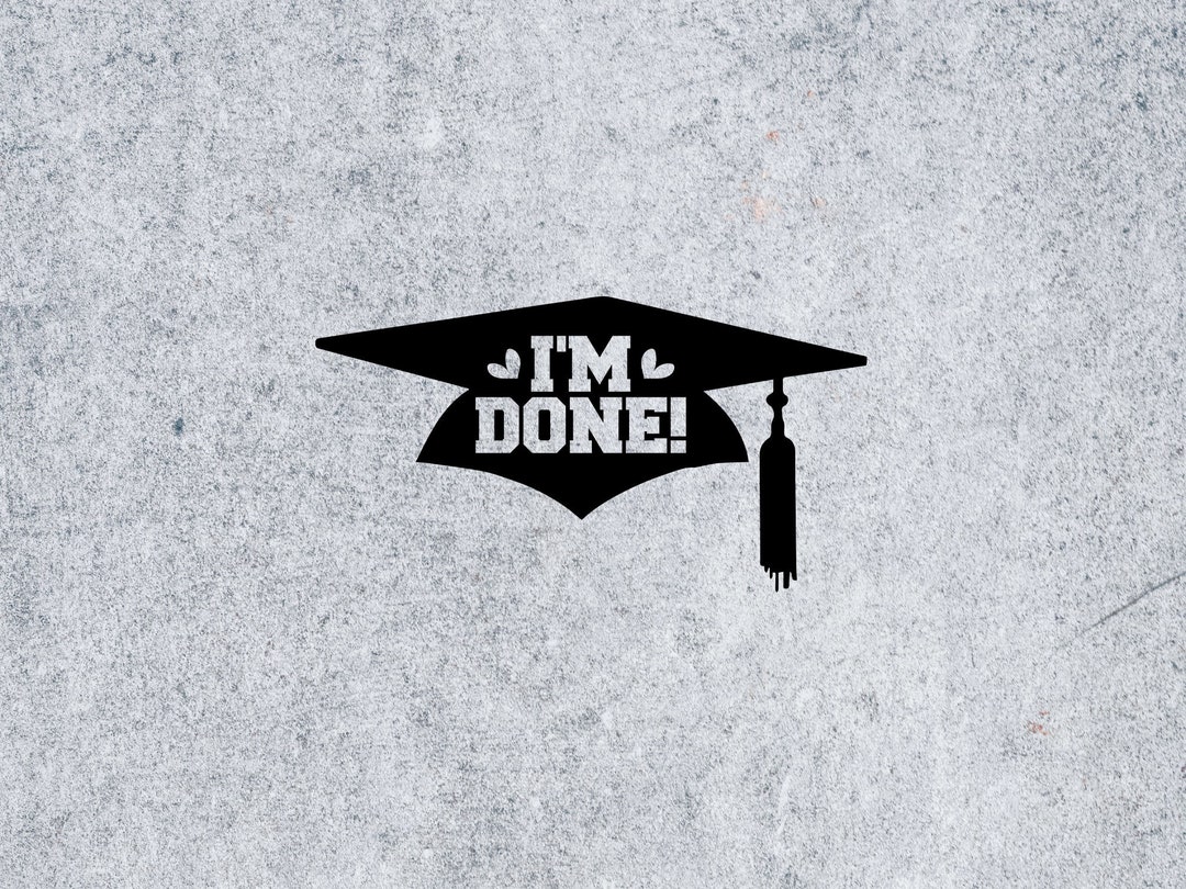 I'm Done Class of 2024 Svg Png, Graduation Svg 2024, Graduate Svg ...
