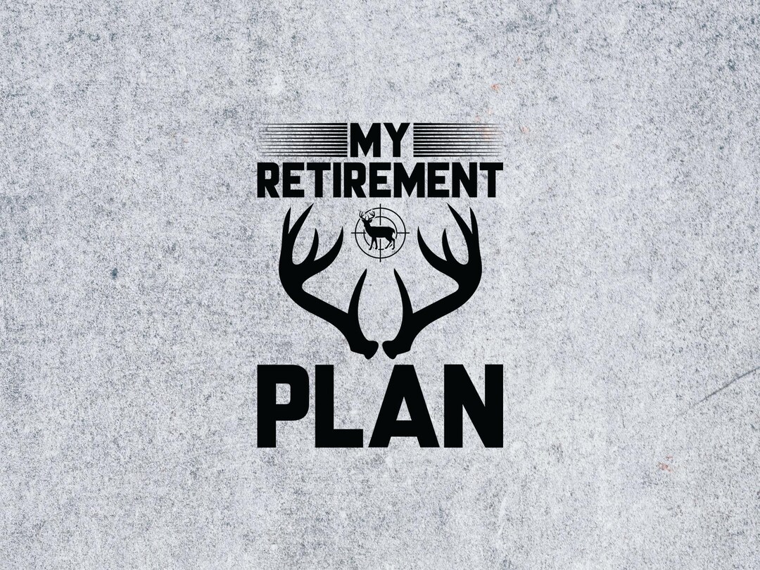 My Retirement Plan Svg, Hunting Svg, Deer Svg, Hunting Season Svg ...