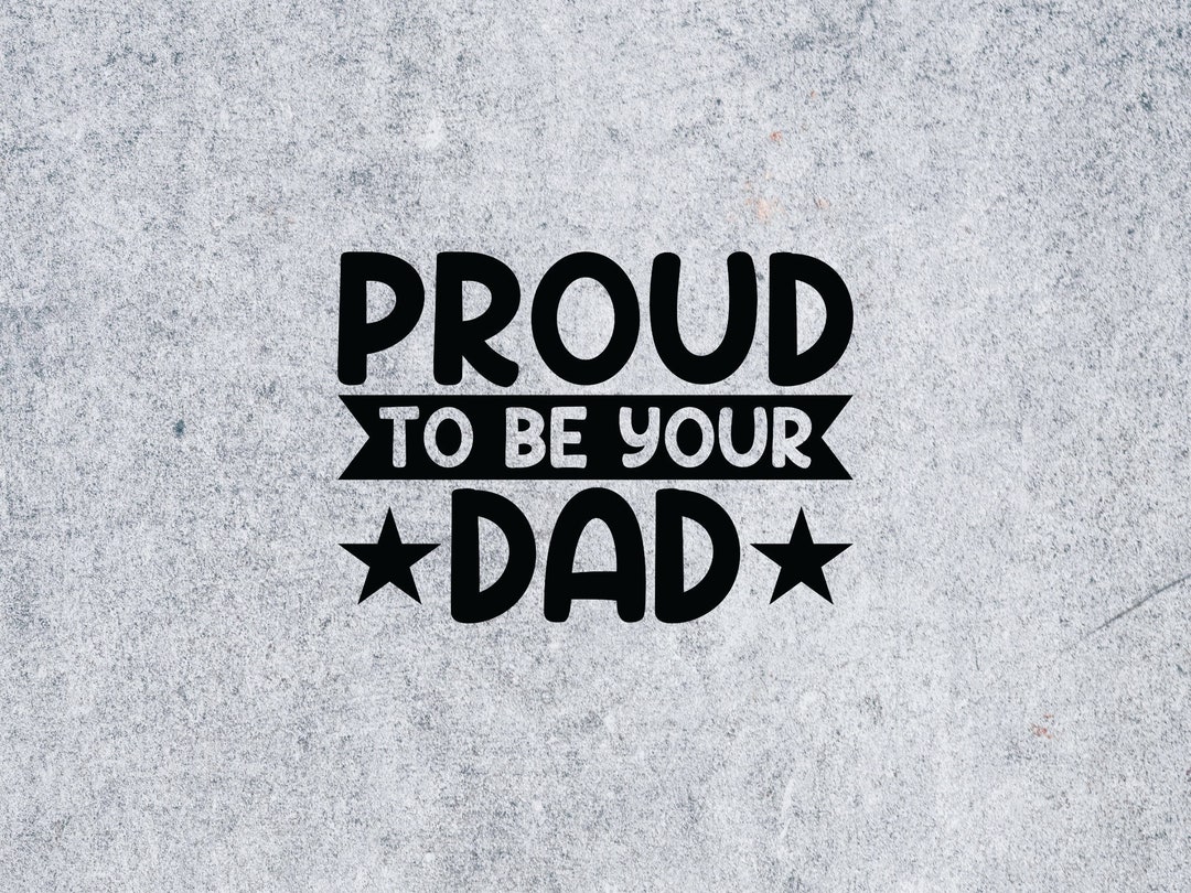 Proud to Be Your Dad Svg, Fathers Day Png, Being a Dad, Best Son Svg ...
