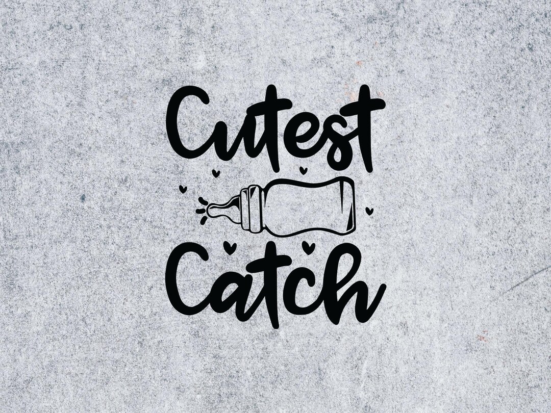 Cutest Catch Svg, Funny Baby Svg Png File, Funny Baby Saying Svg ...