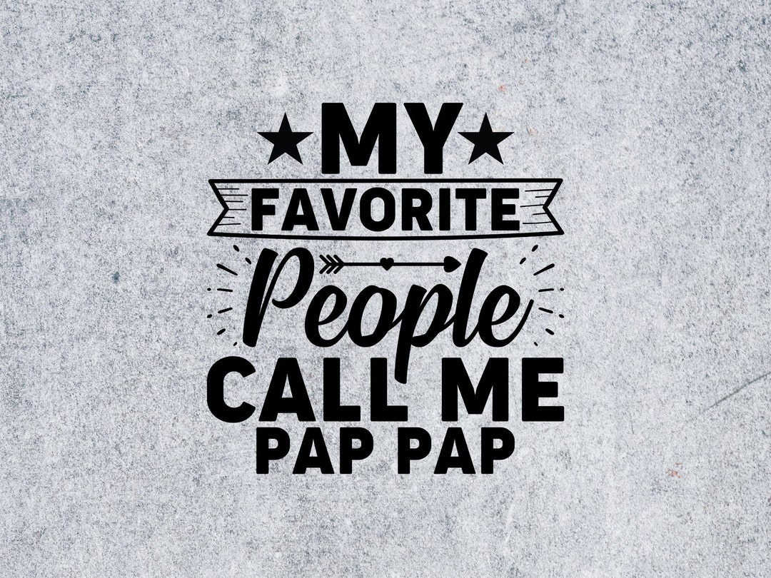 My Favorite People Call Me Pap Pap SVG, Dad Svg, Call Me Papa Svg ...
