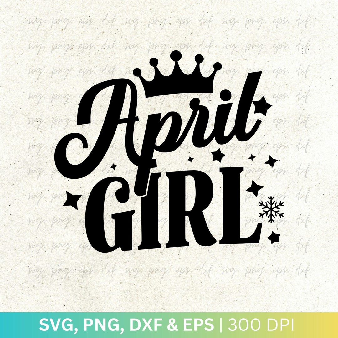 April Girl SVG, April Birthday Shirts, Funny Birthday Gift, Birthday ...
