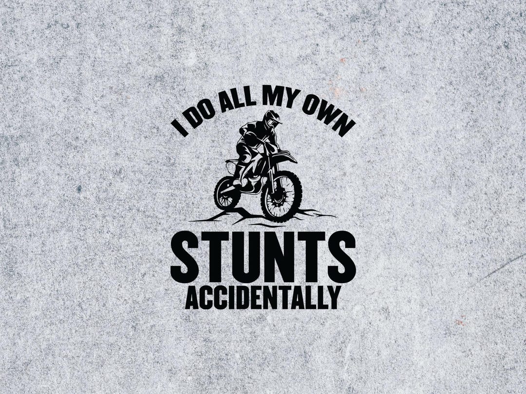 I Do All My Own Stunts Accidentally Svg, Motocross Svg Png, Dirt Bike ...