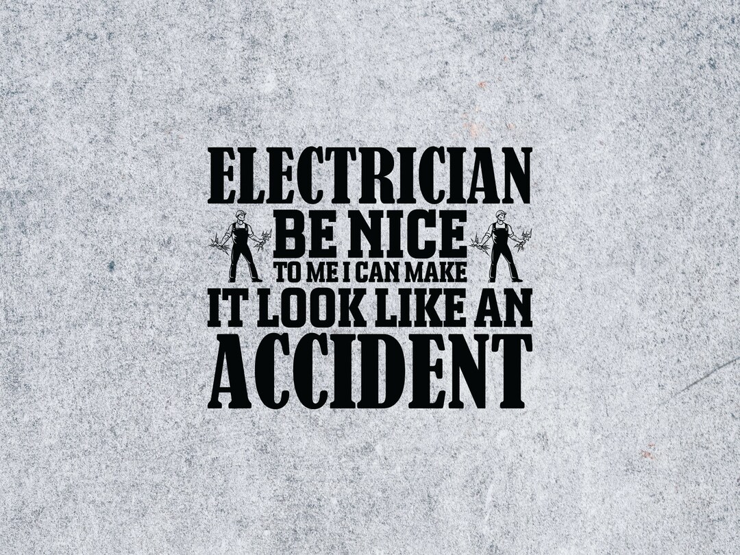 Electrician Be Nice to Me I Can Make It Look Like an Accident Svg ...