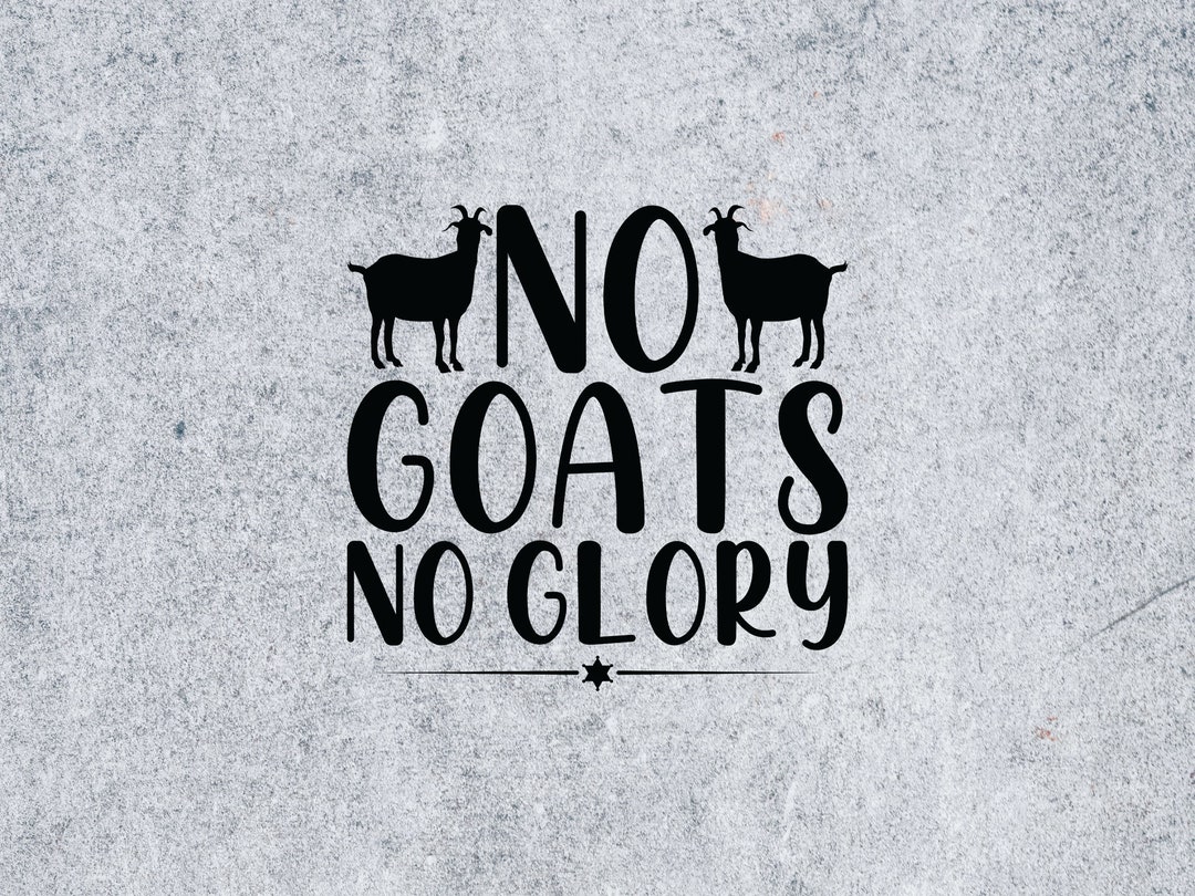 No Goats No Glory Svg, Goat Svg Png, Goat Lover Svg, Farmhouse Svg ...