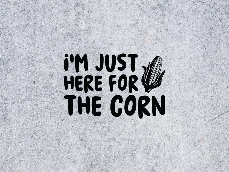 I'm Just Here for the Corn Svg, Corn Svg Png, Corn Farmer Svg, Corn ...