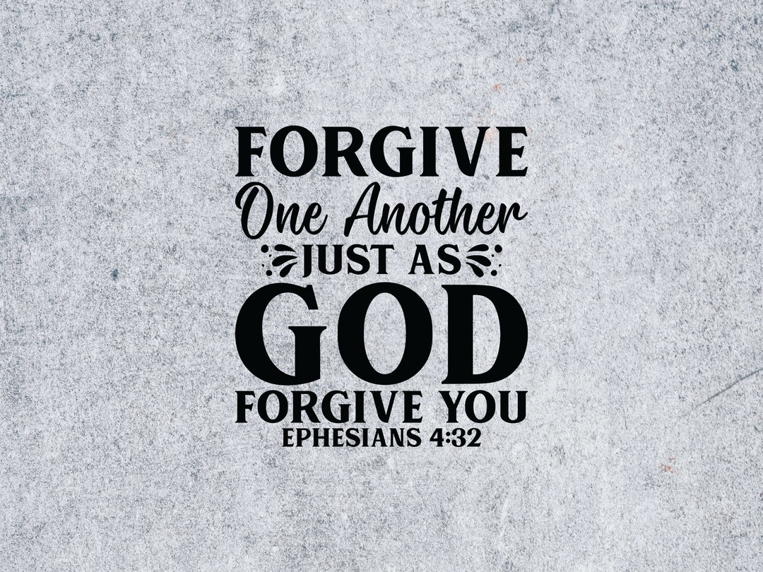 Forgive One Another Just as God Forgive You Bible Verse Svg Png ...