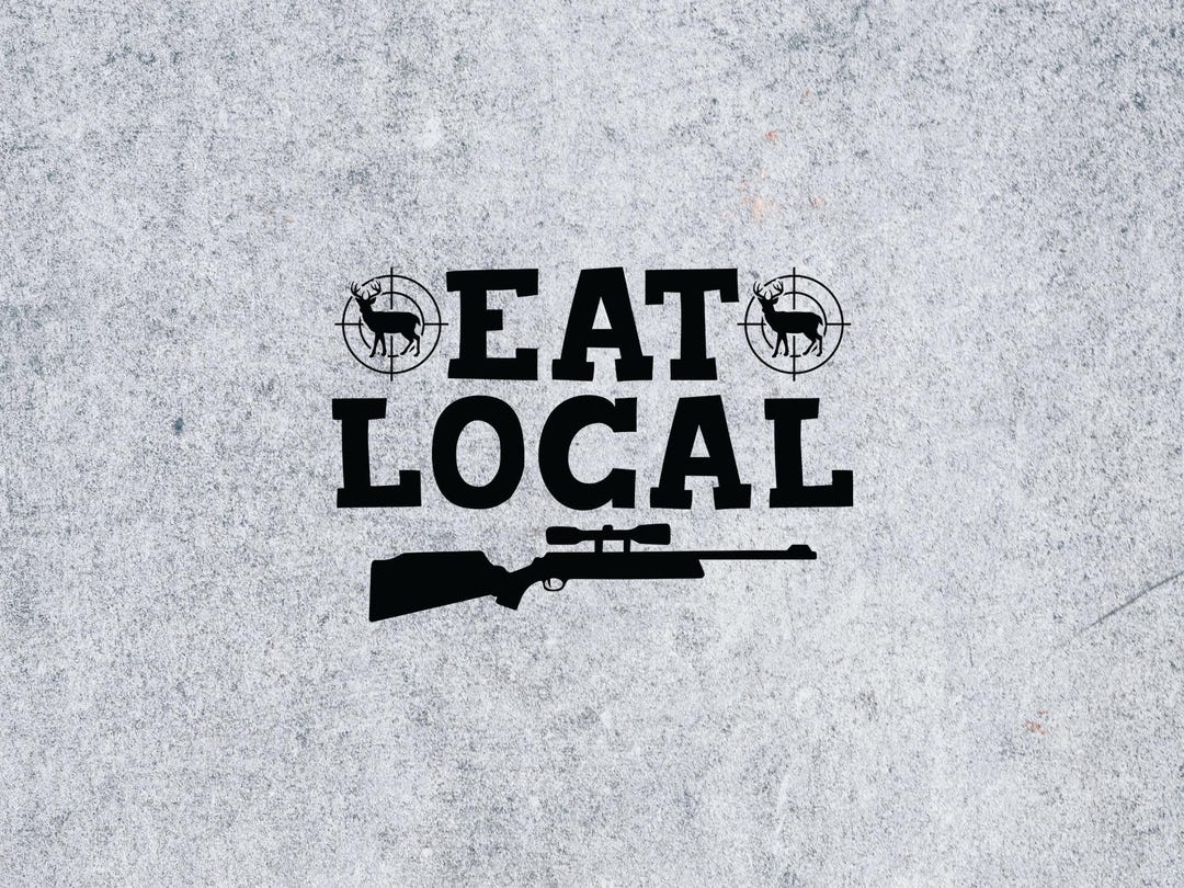Eat Local Svg, Hunting Svg, Deer Svg, Hunting Season Svg, Hunting Shirt ...