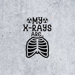 My X-rays Are Radiology Svg Png, X Ray Svg Files, Radiology Tech Svg ...