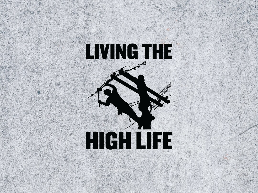 Living the High Life Svg, Lineman Png, Lineman Svg, Electrician Svg ...