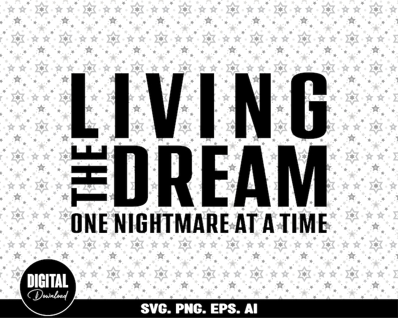 Living the Dream One Nightmare at A Time Svg, Funny Svg, Funny Shirt ...