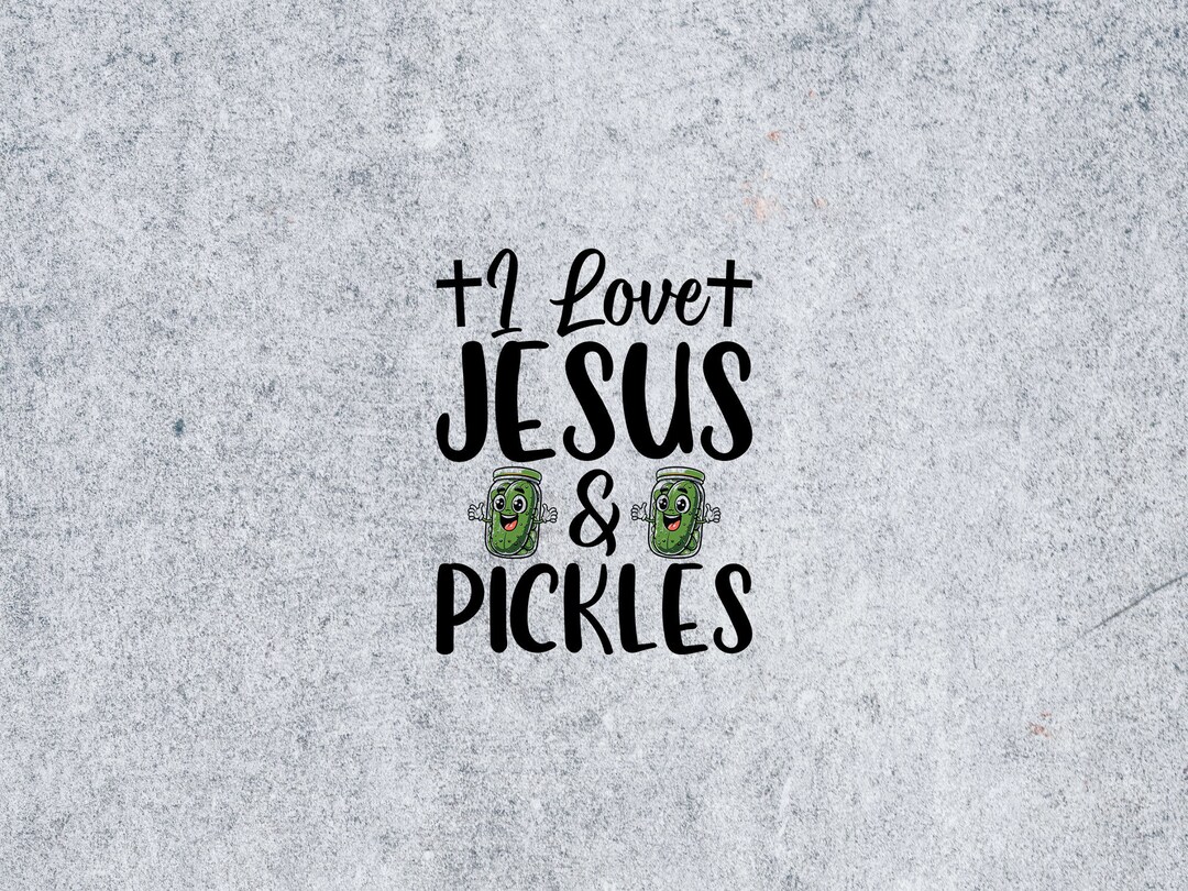 I Love Jesus & Pickles Svg Png, Pickles Svg, Funny Pickle Png, Pickle ...