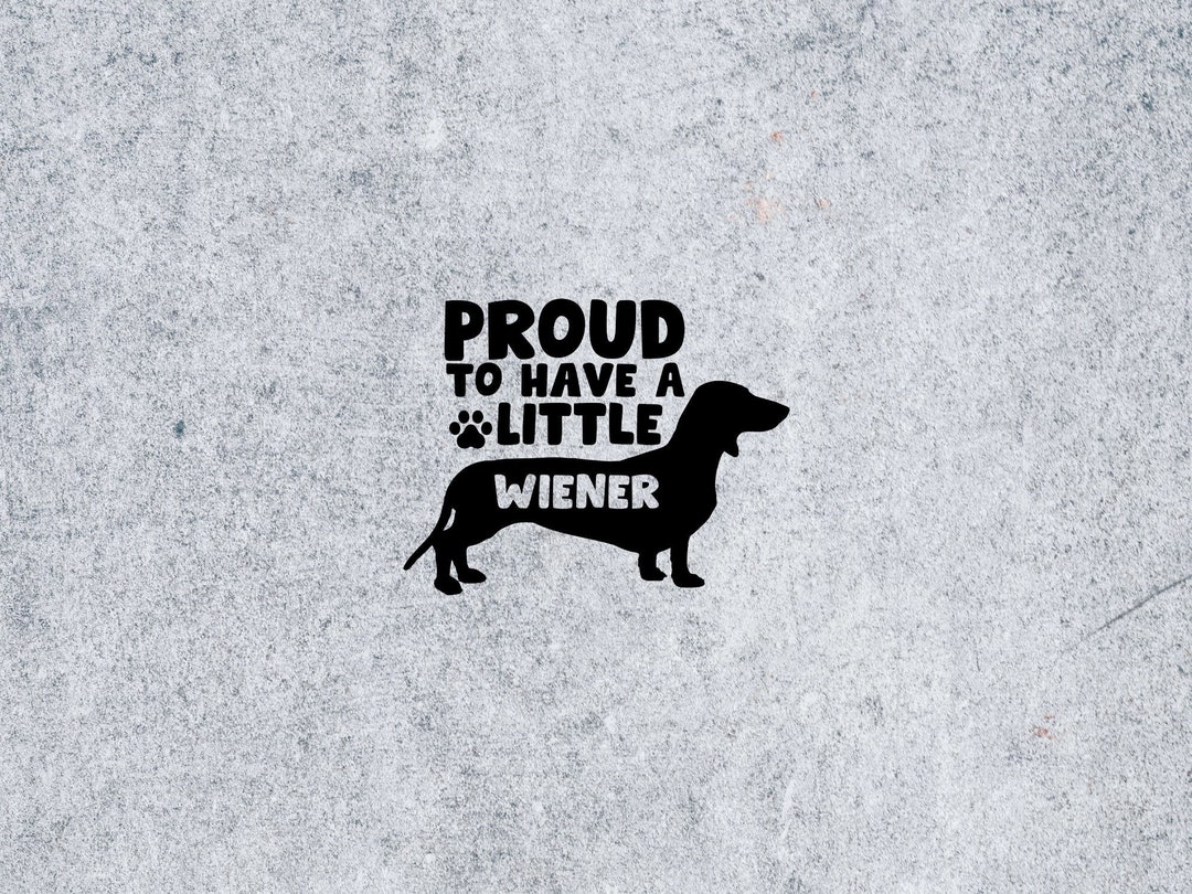Proud to Have A Little Wiener Dachshund Svg Png, Dachshund Svg ...