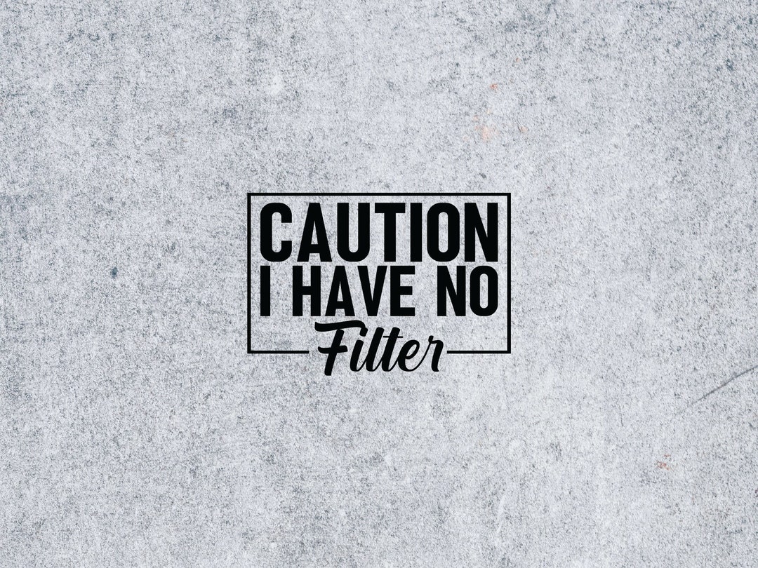 Caution I Have No Filter Sarcasm Svg Png, Sarcastic Svg Files, Funny ...
