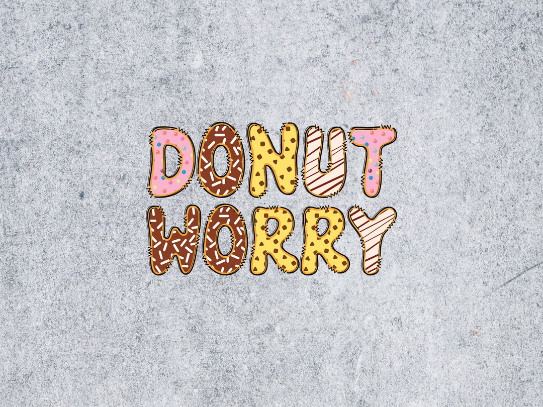 Don't Worry Be Happy Svg, Doughnut Svg Design File, Donut Worry Png ...
