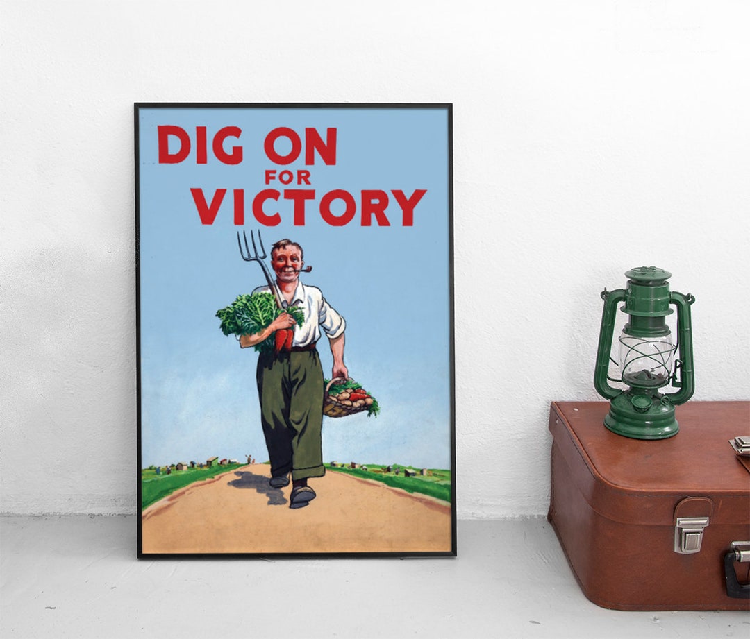 Propaganda Poster Dig on for Victory. Grow Your Own Vegetables. Victory ...