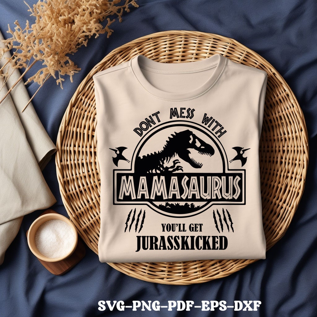 Mamasaurus Svg,jurasskicked Svg,don't Mess With Mamasaurus You'll Get ...