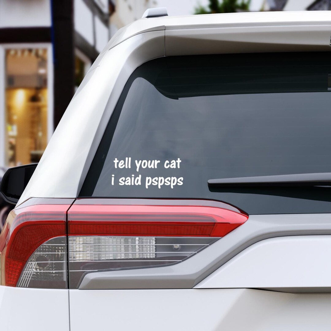 Tell Your Cat I Said Psps Car Decal, Funny Cat Decal, Funny Car Decal ...