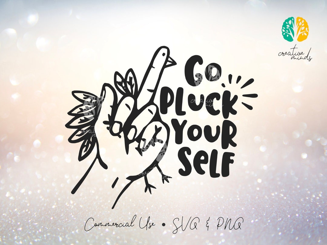 Go Pluck Yourself Svg, Turkey Svg, Pluck Svg, Thanksgiving Svg ...