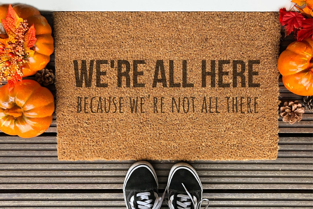 We Are All Here Because We Are Not All There Doormat Minimalist Funny ...