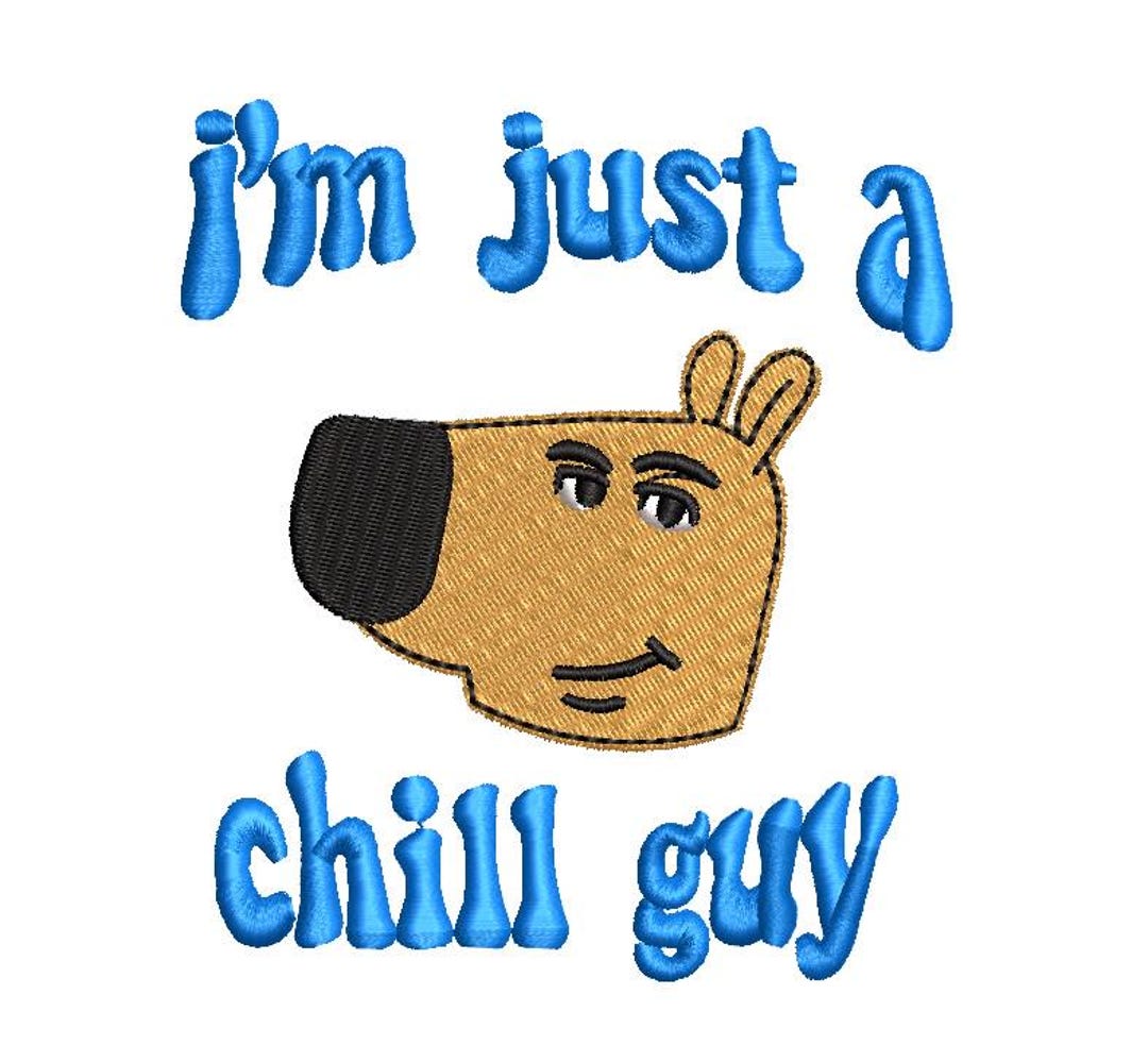 Im Just a CHILL GUY Embroidery Design File Dst, Pes, Vp3, Jef, Exp ...