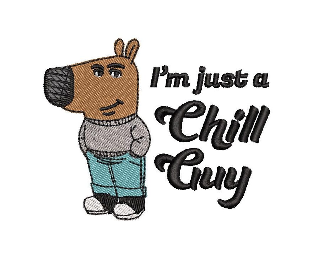 Im Just a CHILL GUY Embroidery Design File Dst, Pes, Vp3, Jef, Exp ...